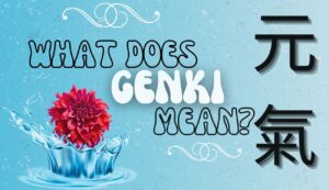 What Does Genki Mean? - Definition and Explanation - Child Health2
